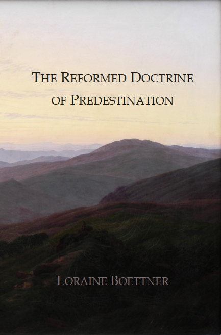 Loraine Boettner, “The Reformed Doctrine of Predestination” – Reformed ...