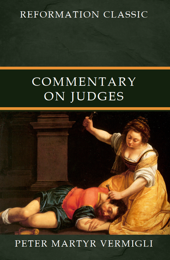 Peter Martyr Vermigli, “Commentary on Judges” – Reformed Retrieval