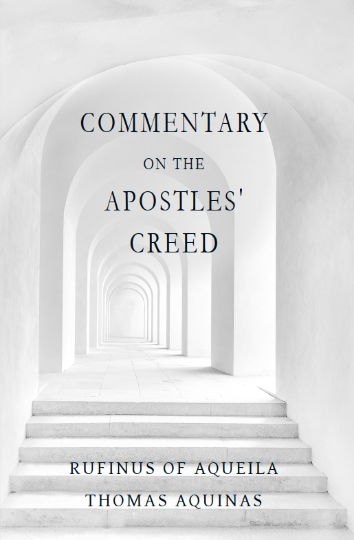 Aquinas and Rufinus, “Commentary on the Apostles Creed” – Reformed ...