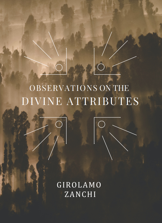 Girolamo Zanchi, “Observations on the Divine Attributes” – Reformed ...